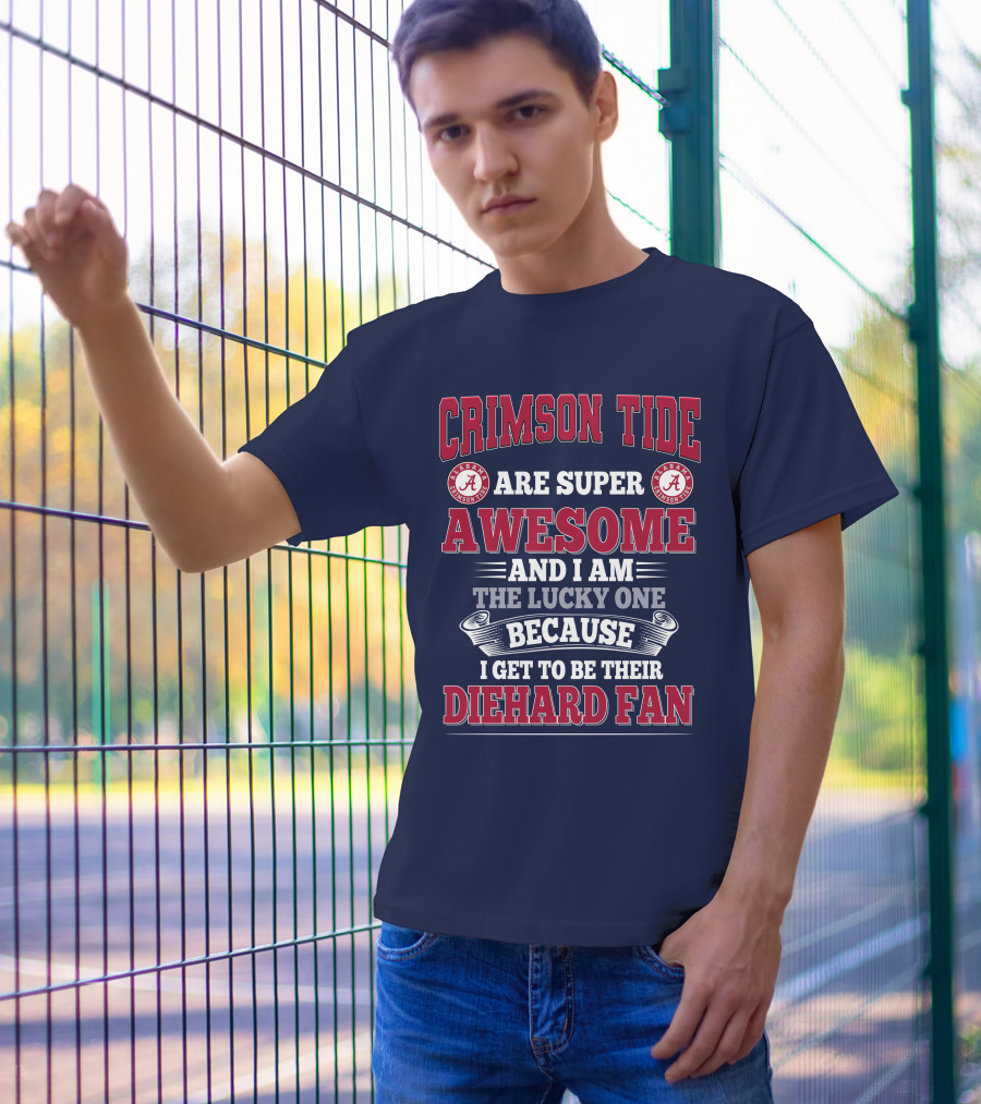 Alabama Crimson Tide Are Super Awesome Diehard Fan T-Shirt