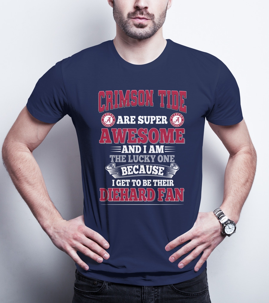 Alabama Crimson Tide Are Super Awesome Diehard Fan T-Shirt