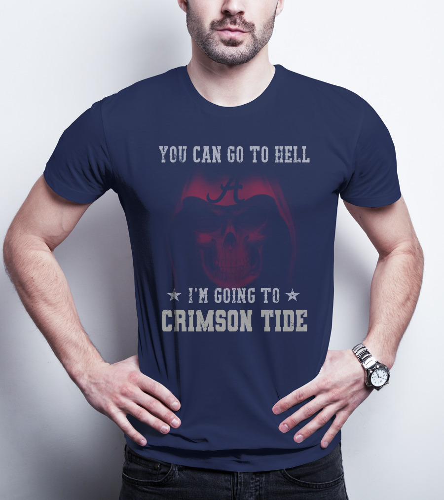 You Can Go To Hell I'm Going To Alabama Crimson Tide T-Shirt