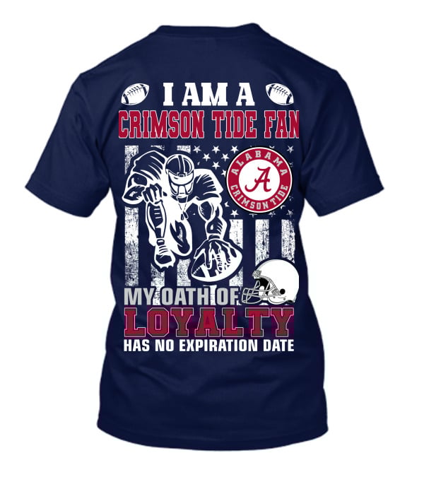 I Am A Crimson Tide Fan Alabama Crimson Tide My Oath Of Loyalty Has No Expiration Date Football Helmet American Flag T-Shirt