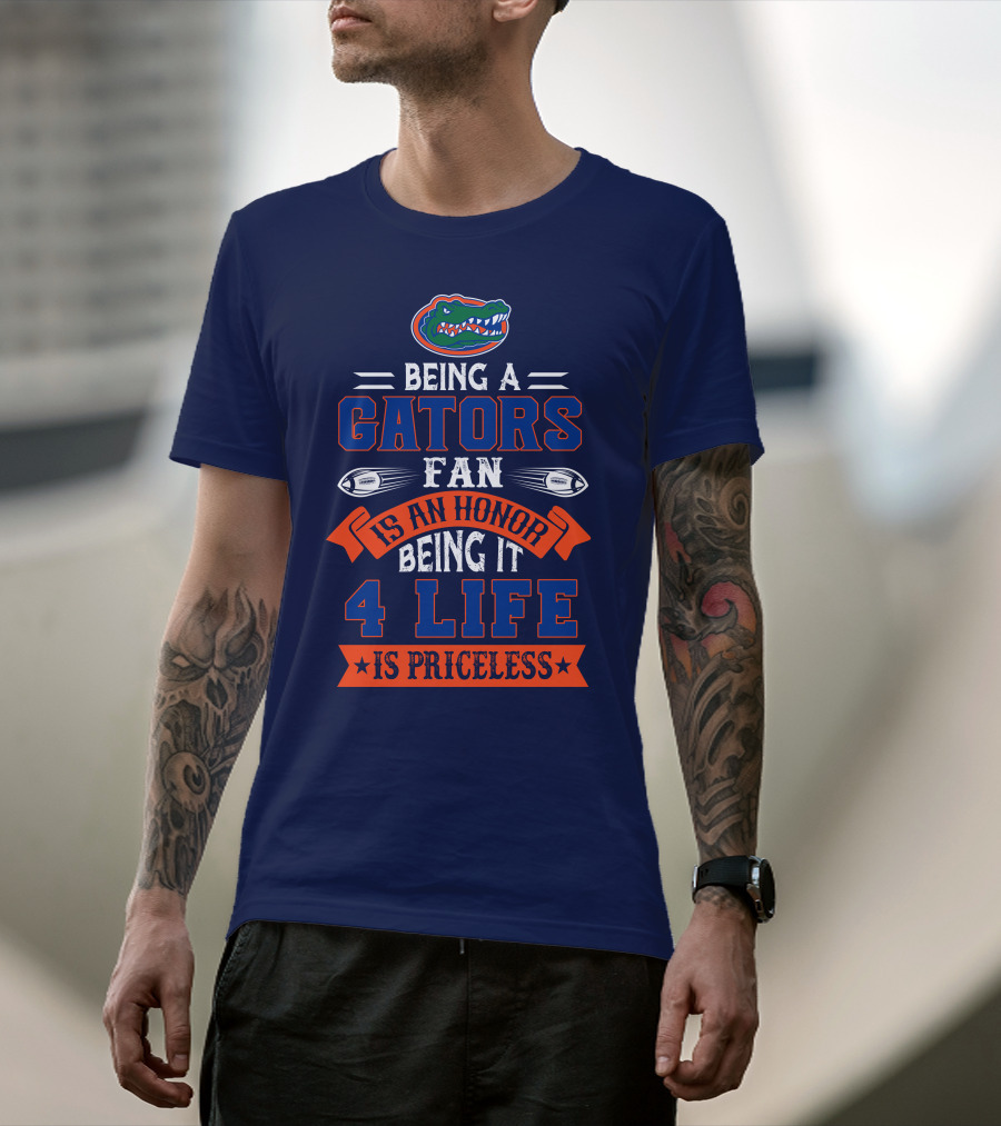 Florida Gators Being A Gators Fan Is An Honor 4 Life Is Priceless T-Shirt
