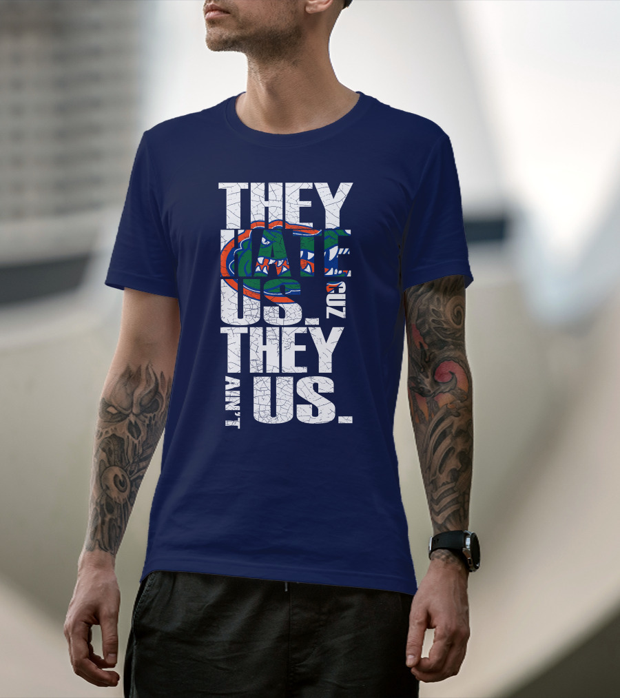 They Hate Us Cause They Ain't Us Florida Gators T-Shirt