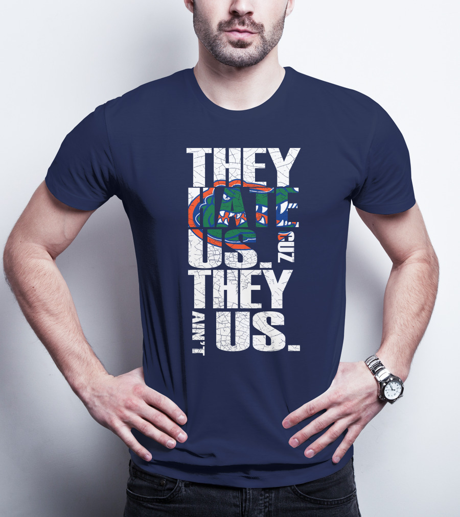 They Hate Us Cause They Ain't Us Florida Gators T-Shirt