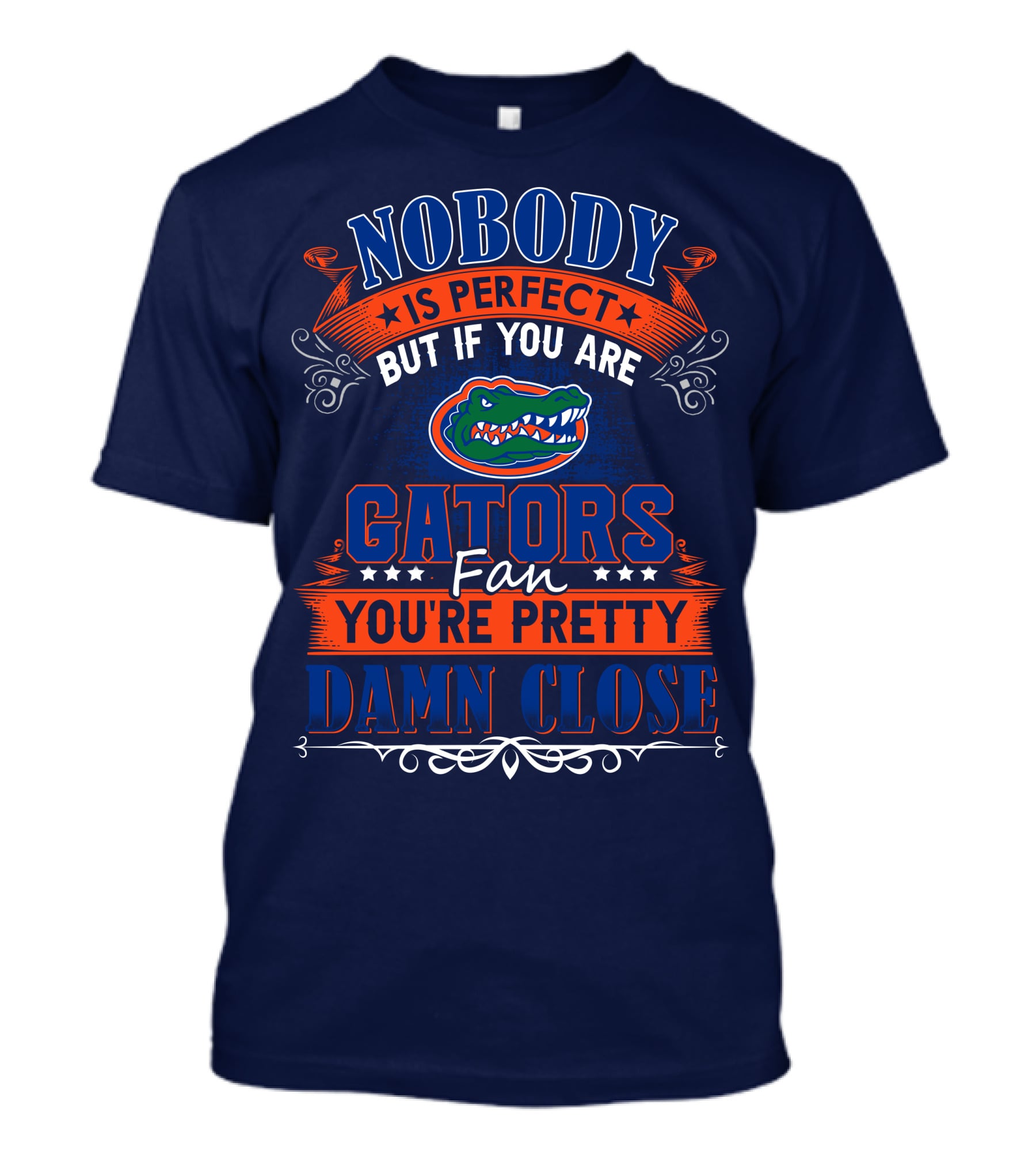 Nobody Is Perfect But If You Are Gators Fan You're Pretty Damn Close T-Shirt