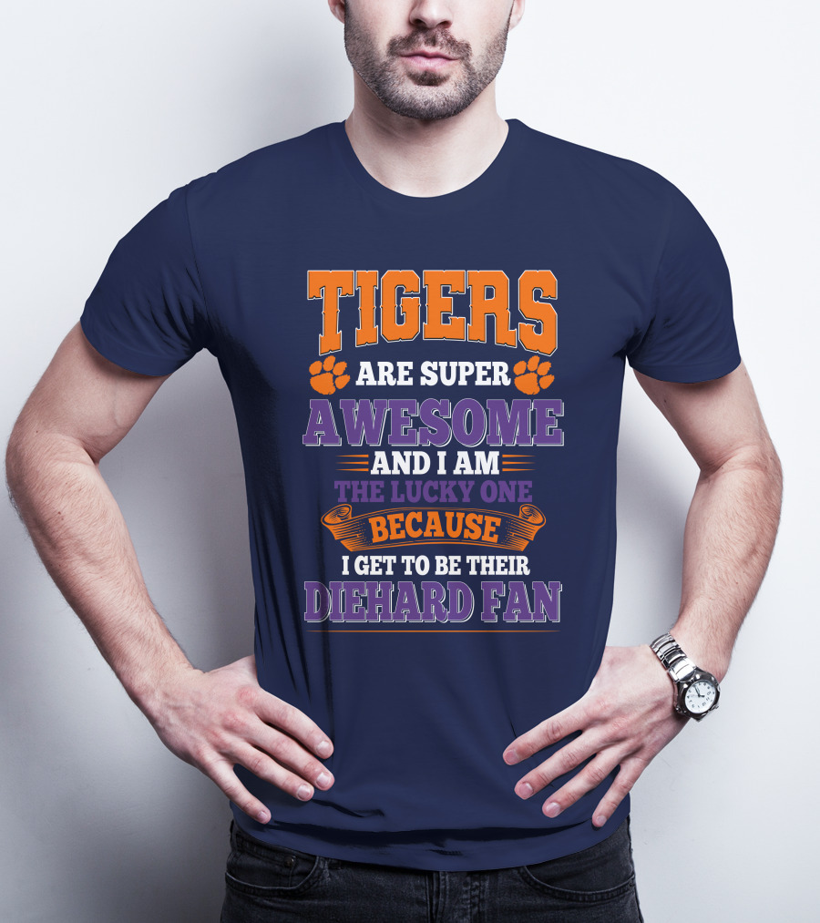 Clemson Tigers Are Super Awesome Diehard Fan T-Shirt