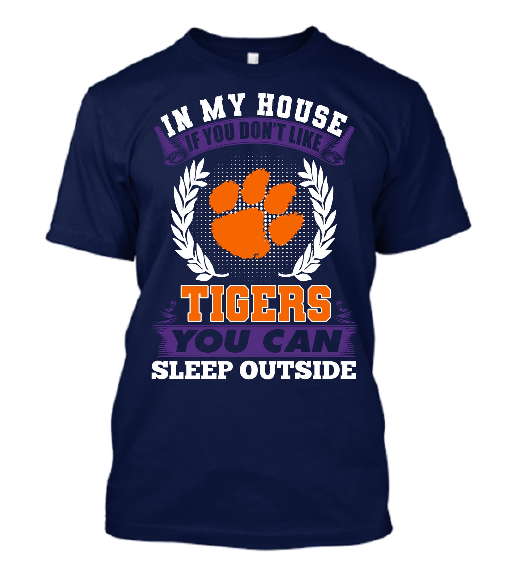 In My House If You Don't Like Clemson Tigers You Can Sleep Outside T-Shirt