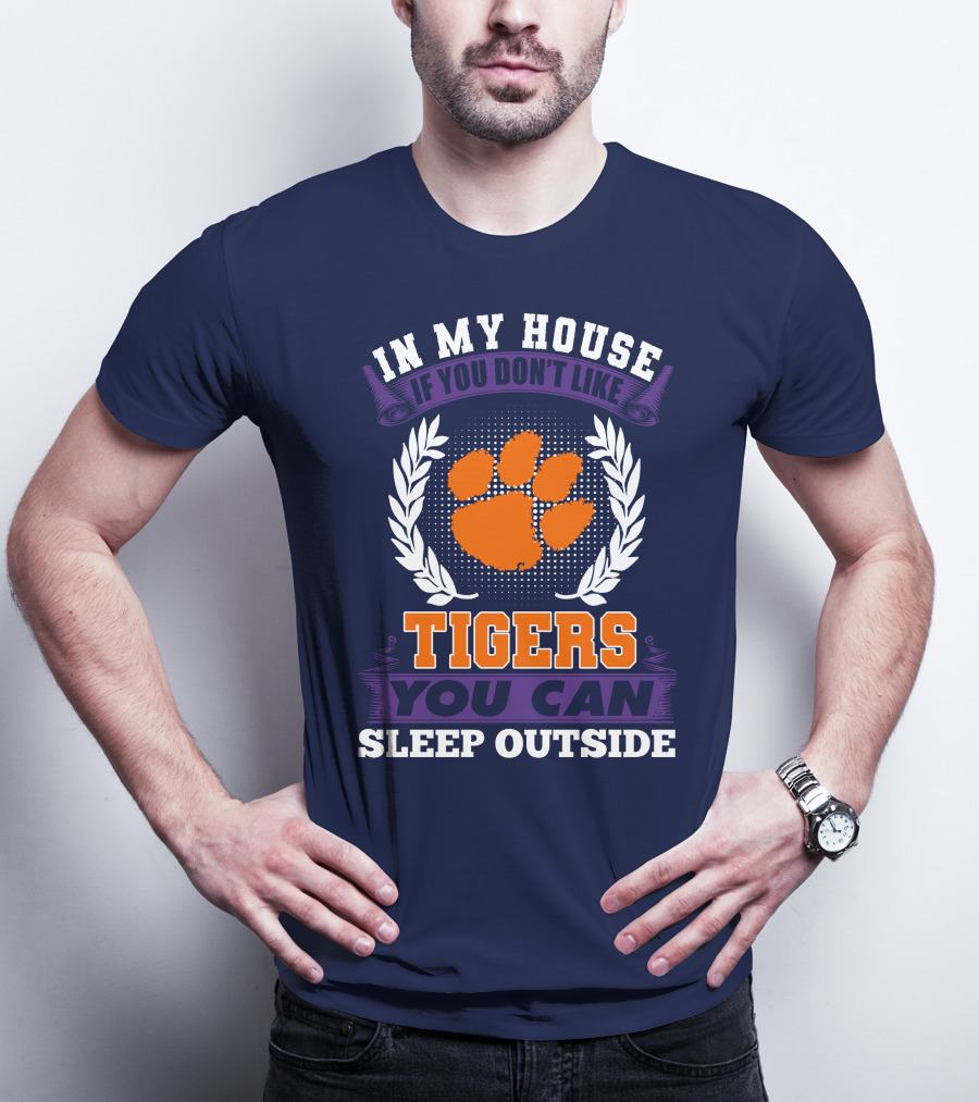 In My House If You Don't Like Clemson Tigers You Can Sleep Outside T-Shirt