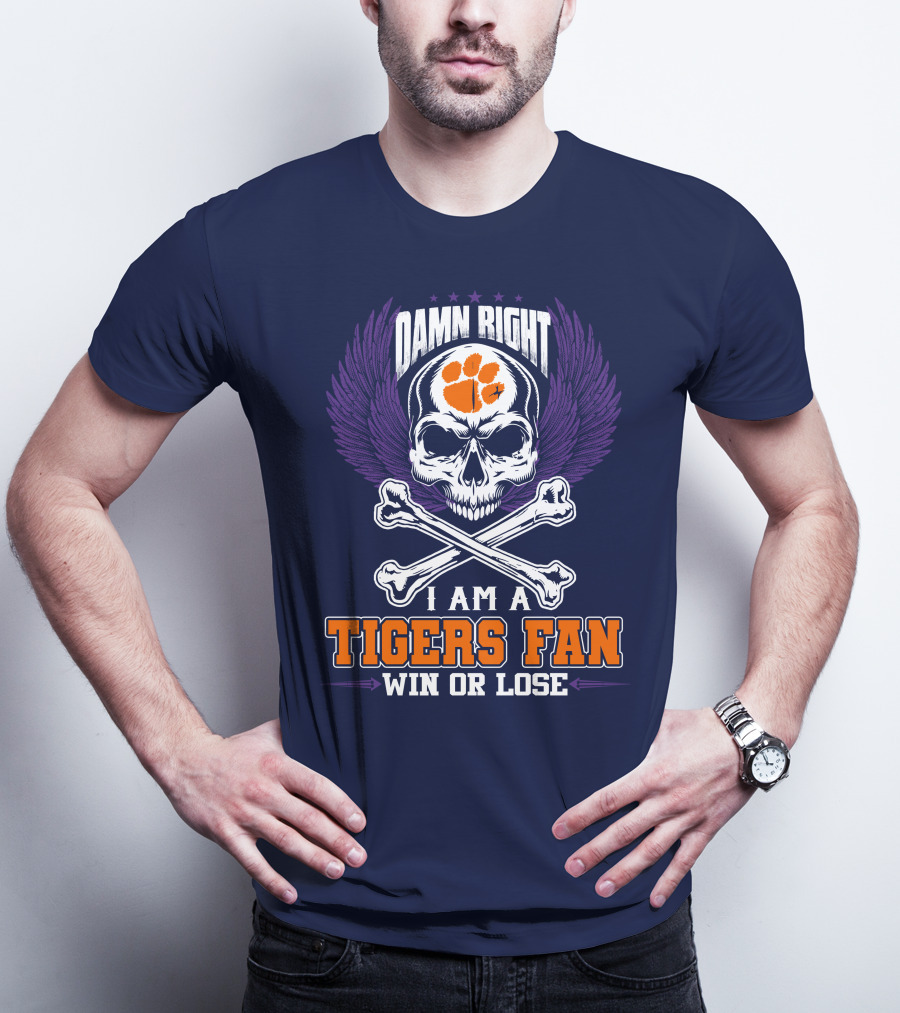 Damn Right I Am A Clemson Tigers Fan Win Or Lose T-Shirt
