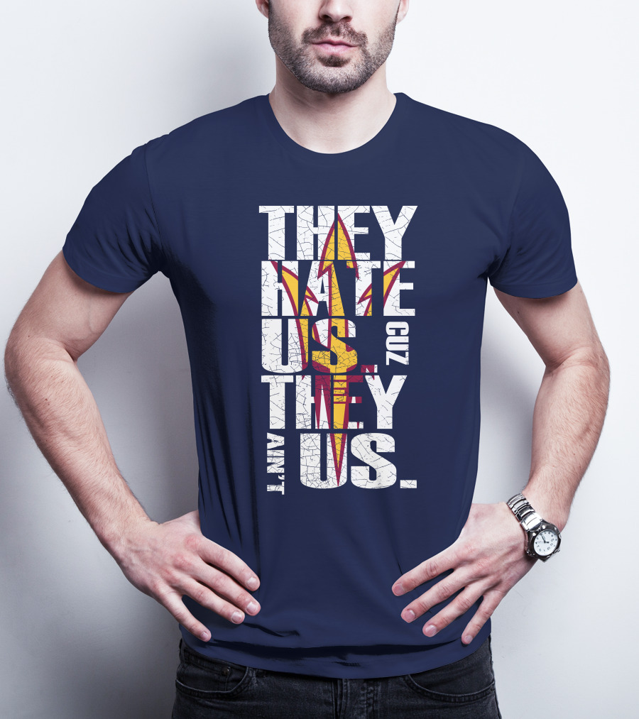 They Hate Us Cuz They Ain't Us Arizona State Sun Devils T-Shirt