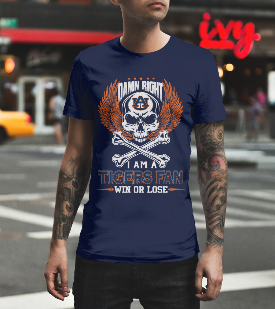 Damn Right I Am Auburn Tigers Fan Win Or Lose T-Shirt