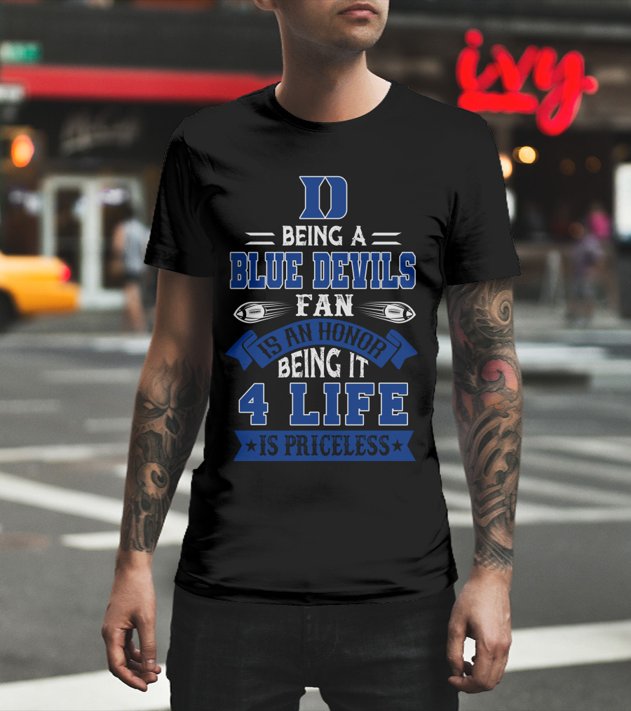 Duke Blue Devils Being A Blue Devils Fan Is An Honor Being It 4 Life Is Priceless T-Shirt