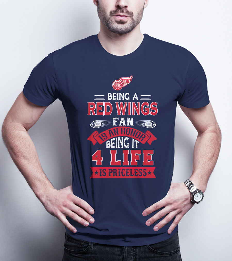Being A Detroit Redwings Fan Is An Honor Being It 4 Life Is Priceless T-Shirt