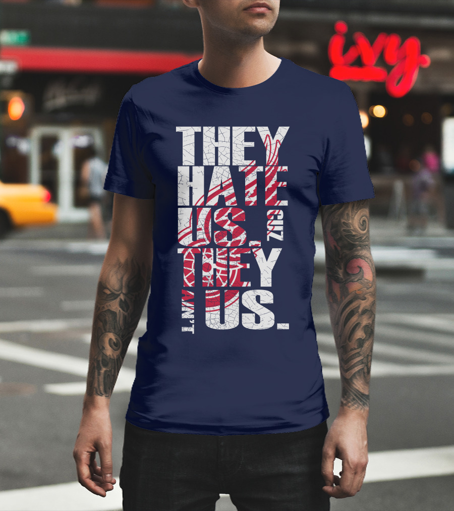 They Hate Us Cuz They Ain't Us Detroit Redwings T-Shirt