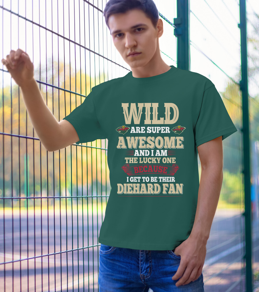 Minnesota Wild Are Super Awesome And I Am The Lucky One Because I Get To Be Their Diehard Fan T-Shirt