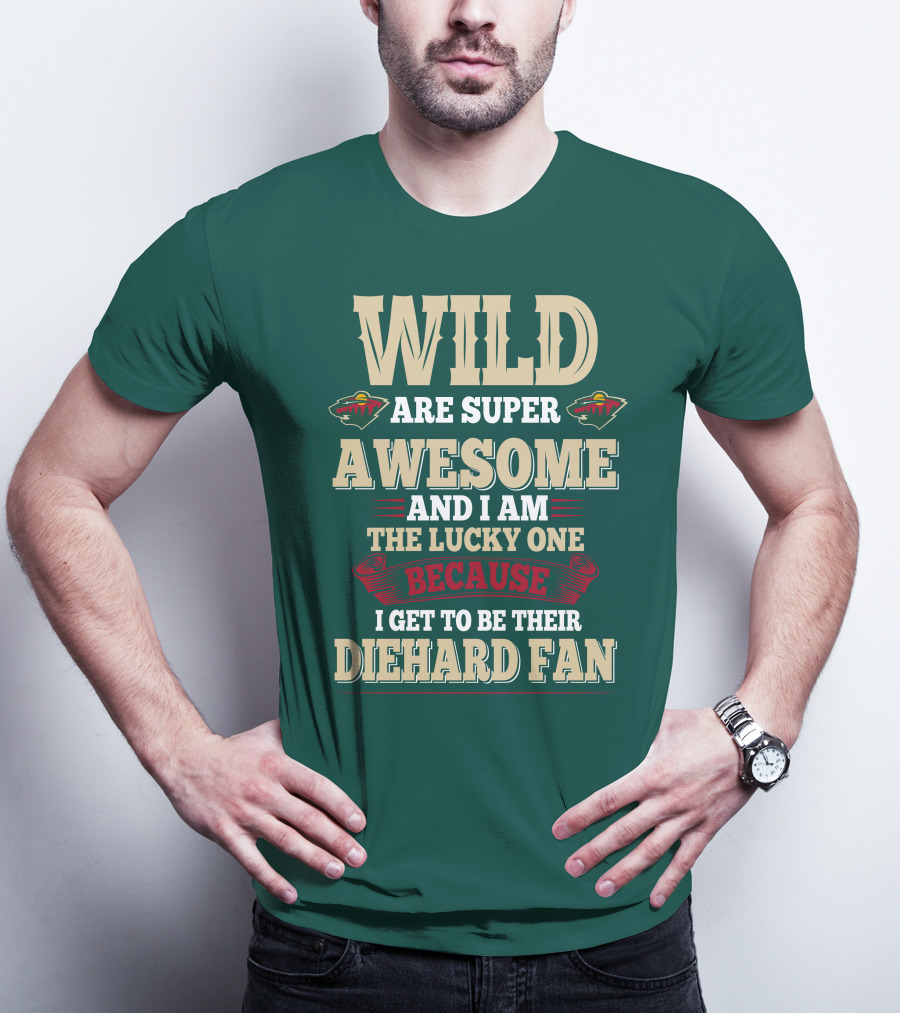 Minnesota Wild Are Super Awesome And I Am The Lucky One Because I Get To Be Their Diehard Fan T-Shirt