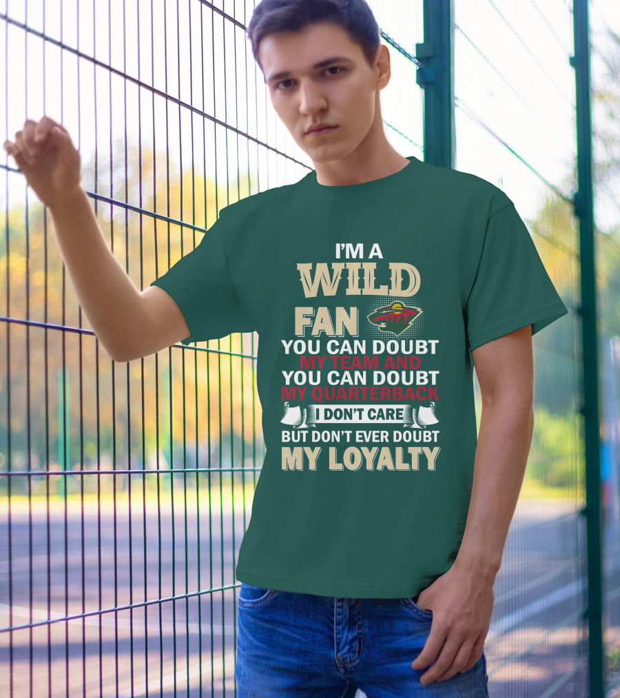 I'm A Wild Fan You Can Doubt My Team And My Quarterback But Don't Ever Doubt My Loyalty T-Shirt