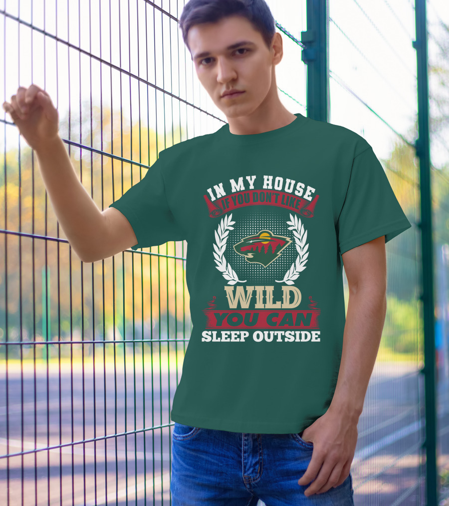 In My House If You Don't Like Minnesota Wild You Can Sleep Outside T-Shirt