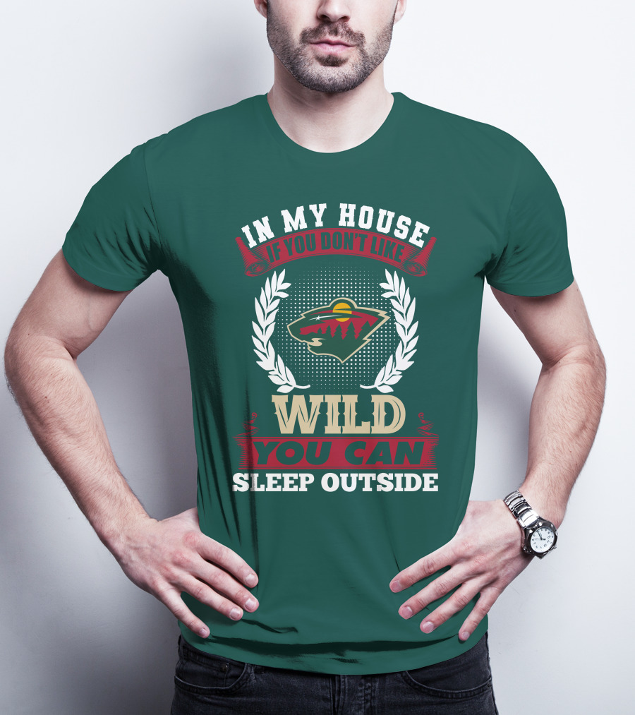In My House If You Don't Like Minnesota Wild You Can Sleep Outside T-Shirt
