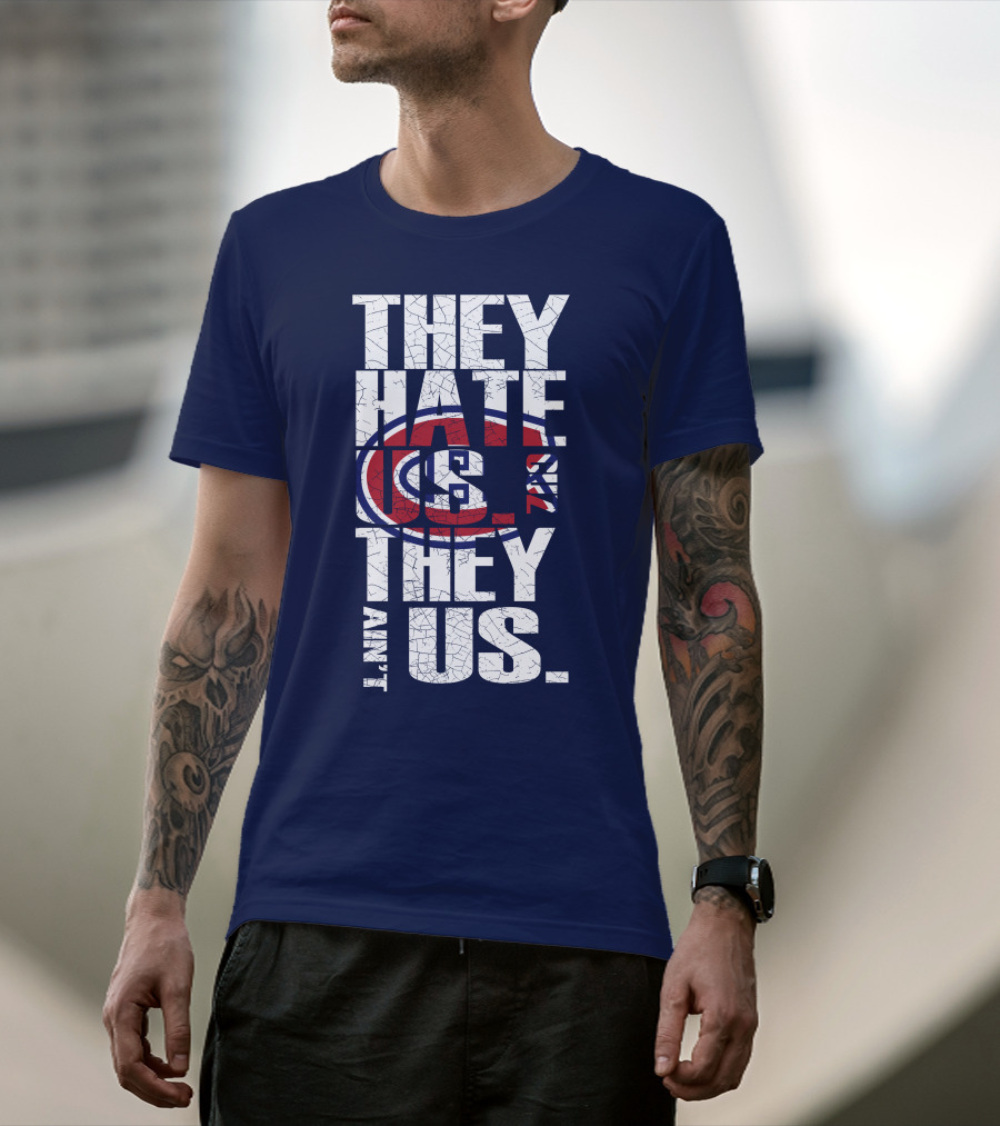 They Hate Us They Ain't Us Montreal Canadiens T-Shirt
