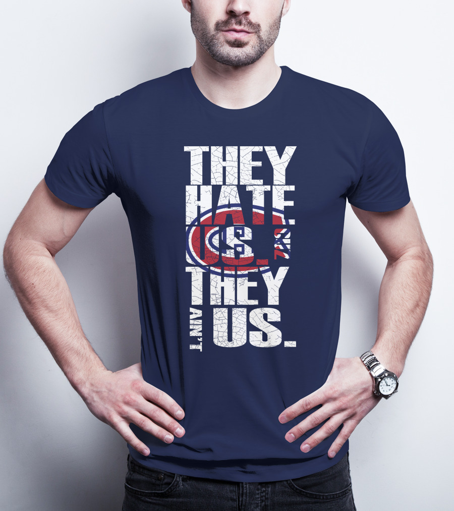They Hate Us They Ain't Us Montreal Canadiens T-Shirt