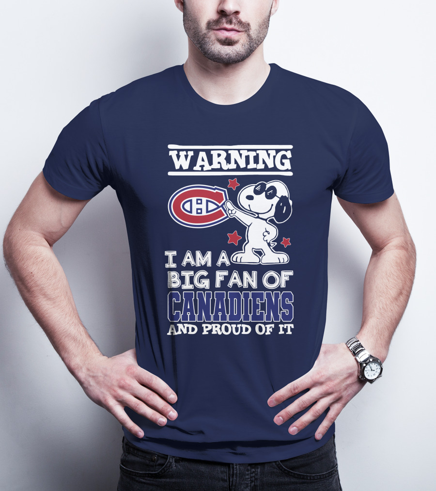 Warning I Am A Big Fan Of Canadiens And Proud Of It T-Shirt