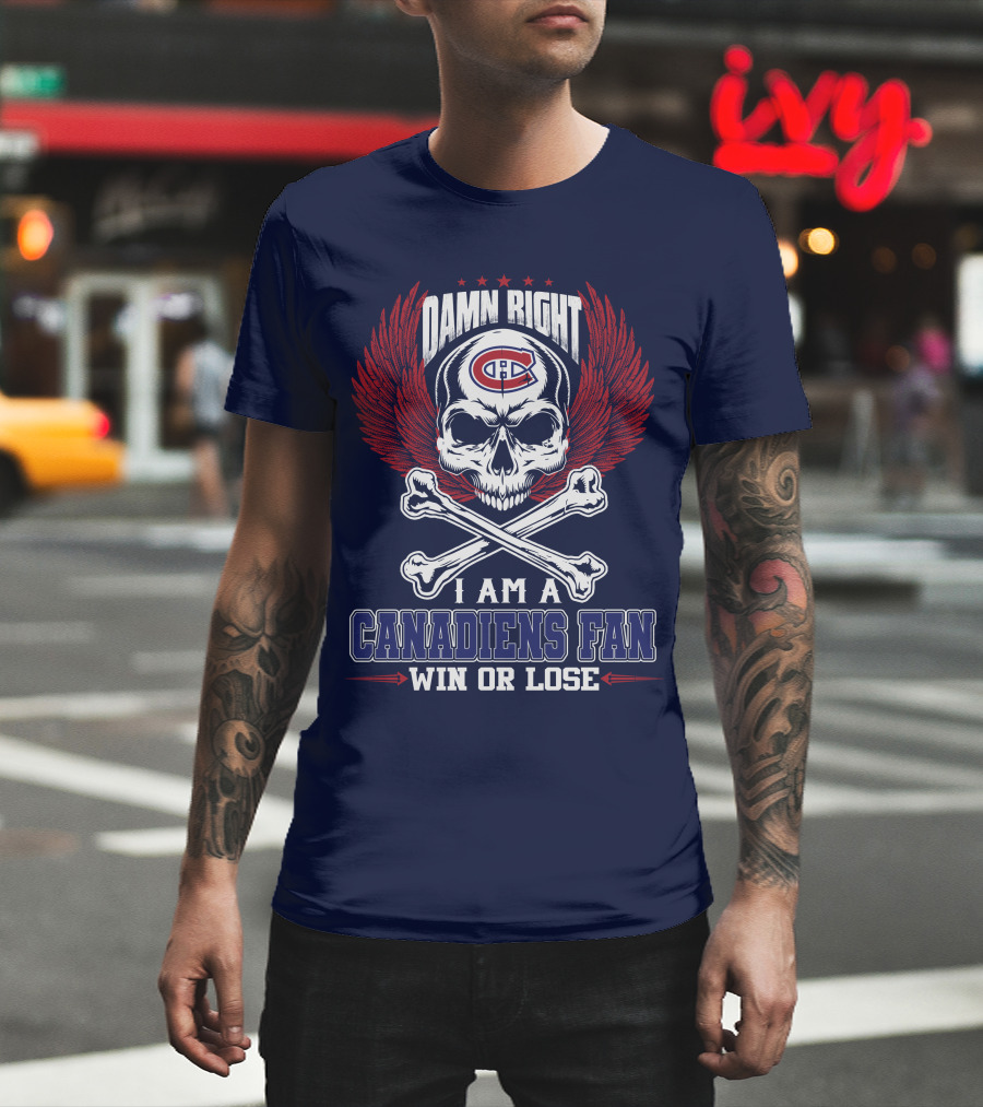 Damn Right I Am A Canadiens Fan Win Or Lose T-Shirt