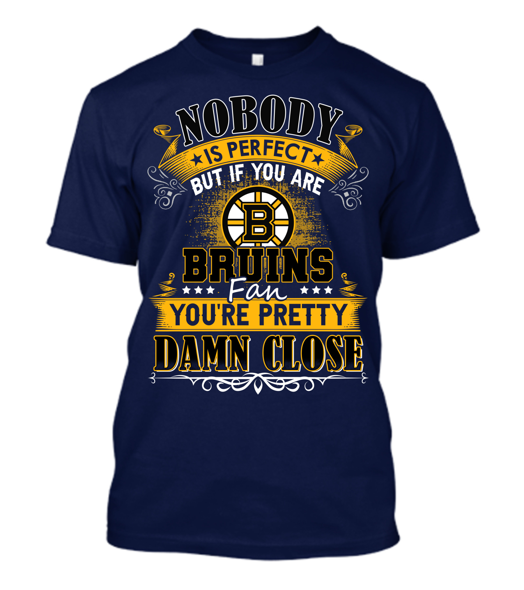 Nobody Is Perfect But If You Are Bruins Fan You're Pretty Damn Close T-Shirt