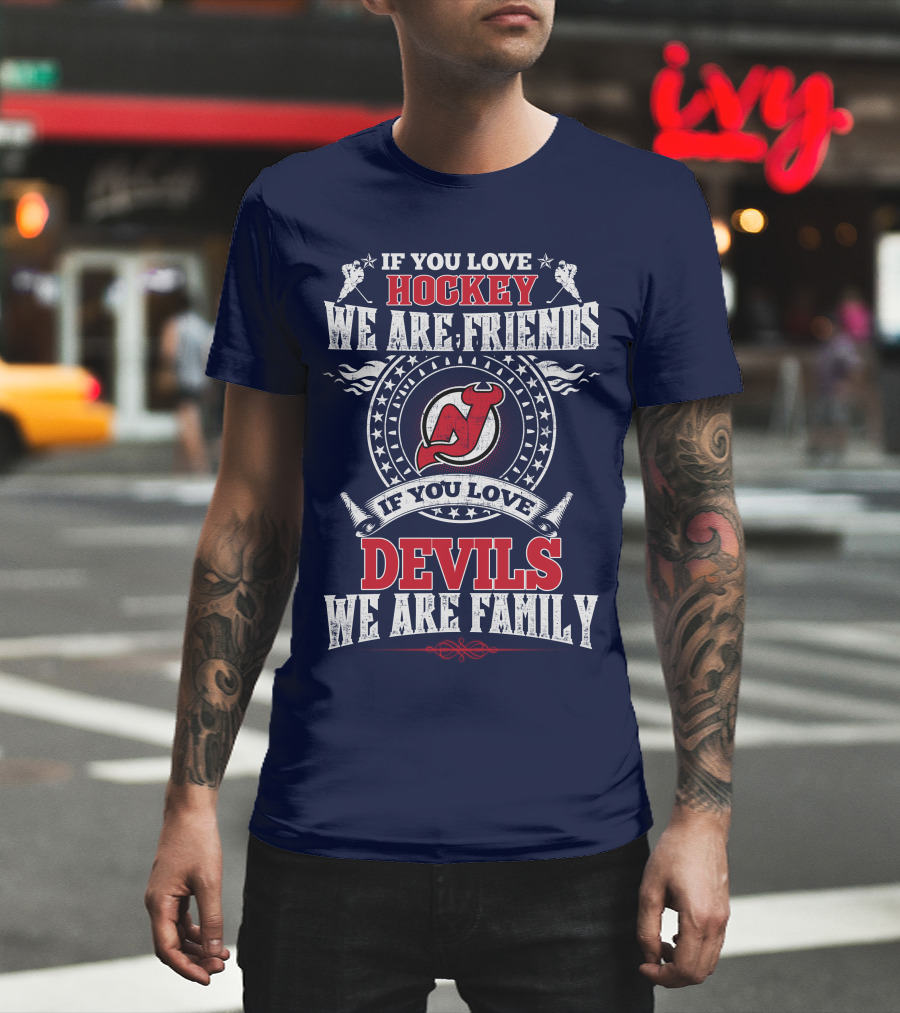 If You Love Hockey We Are Friends Devils We Are Family New Jersey Devils T-Shirt