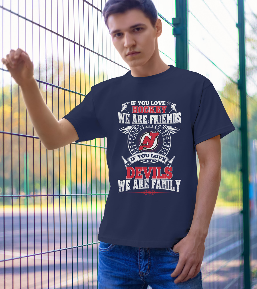 If You Love Hockey We Are Friends Devils We Are Family New Jersey Devils T-Shirt