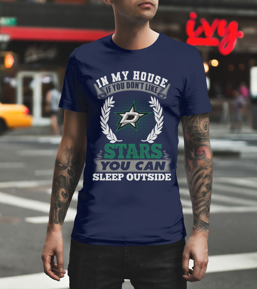 In My House If You Don't Like Dallas Stars You Can Sleep Outside T-Shirt