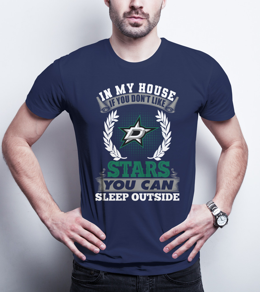 In My House If You Don't Like Dallas Stars You Can Sleep Outside T-Shirt