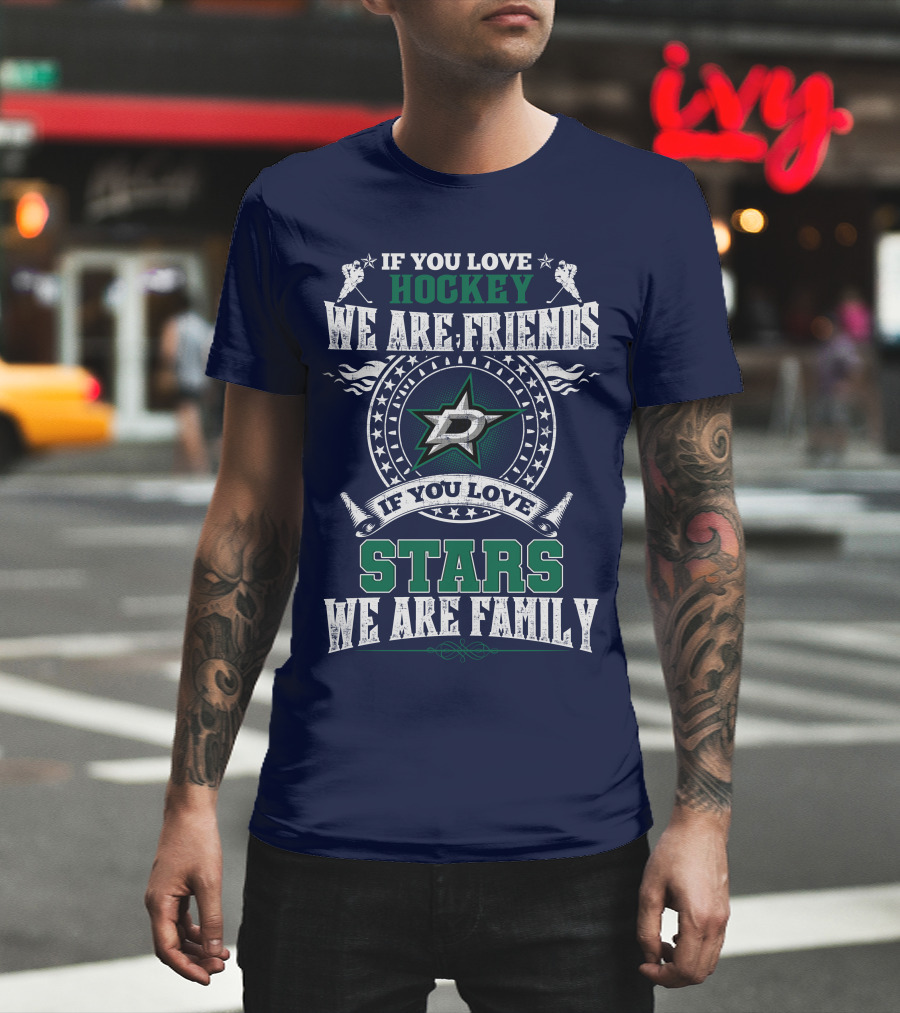 If You Love Hockey We Are Friends Dallas Stars If You Love Stars We Are Family T-Shirt