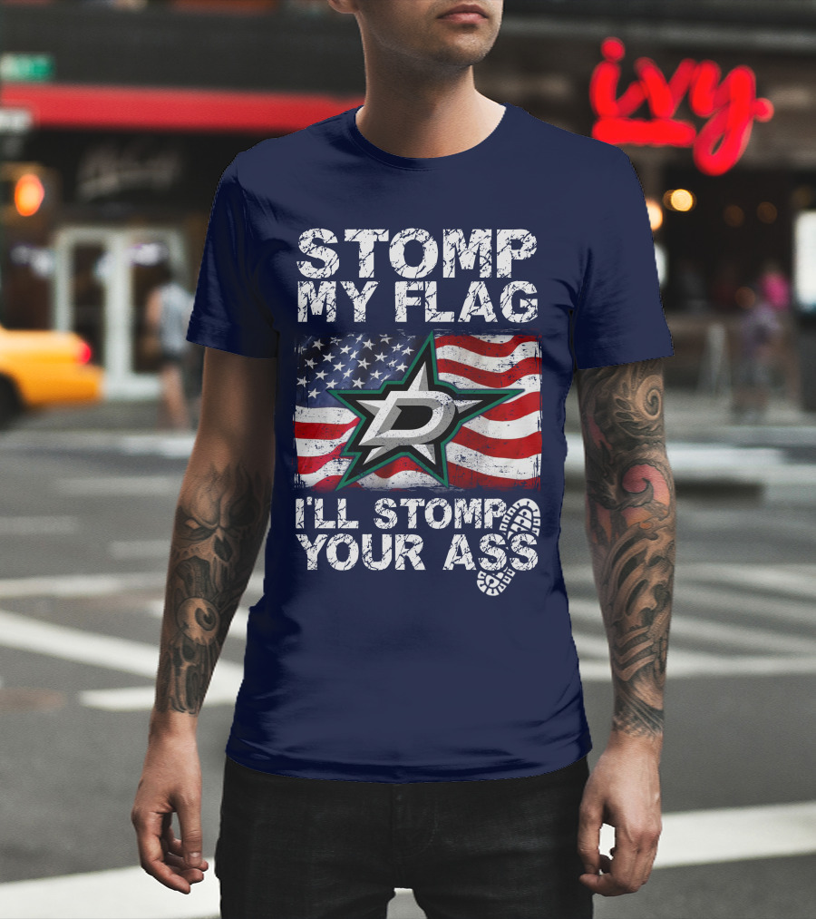 Dallas Stars Stomp My Flag I'll Stomp Your Ass American Flag T-Shirt