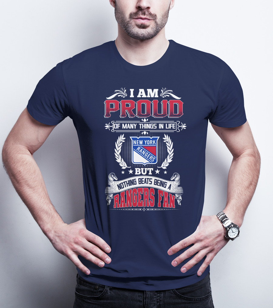 I Am Proud Of Many Things In Life But Nothing Beats Being A New York Rangers Fan T-Shirt