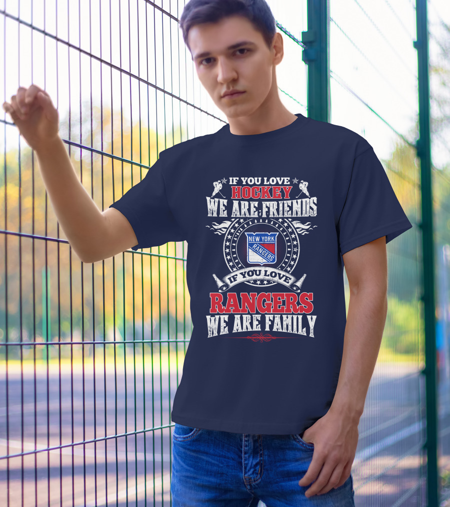 If You Love Hockey We Are Friends If You Love New York Rangers We Are Family T-Shirt