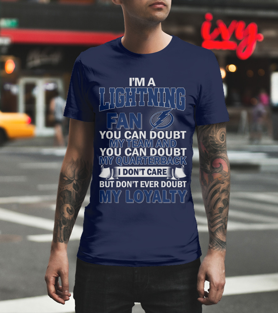 I'm A Lightning Fan You Can Doubt My Team Quarterback I Don't Care But Don't Ever Doubt My Loyalty T-Shirt