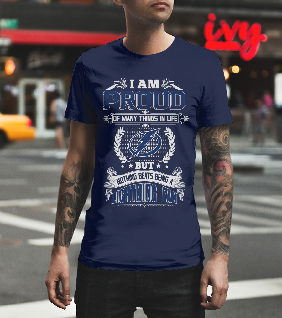 I Am Proud Of Many Things In Life But Nothing Beats Being A Lightning Fan Tampa Bay Lightning T-Shirt