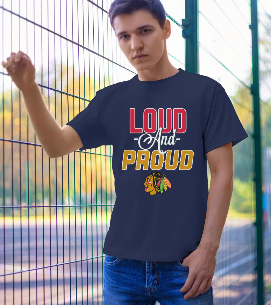 Loud And Proud Chicago Blackhawks T-Shirt