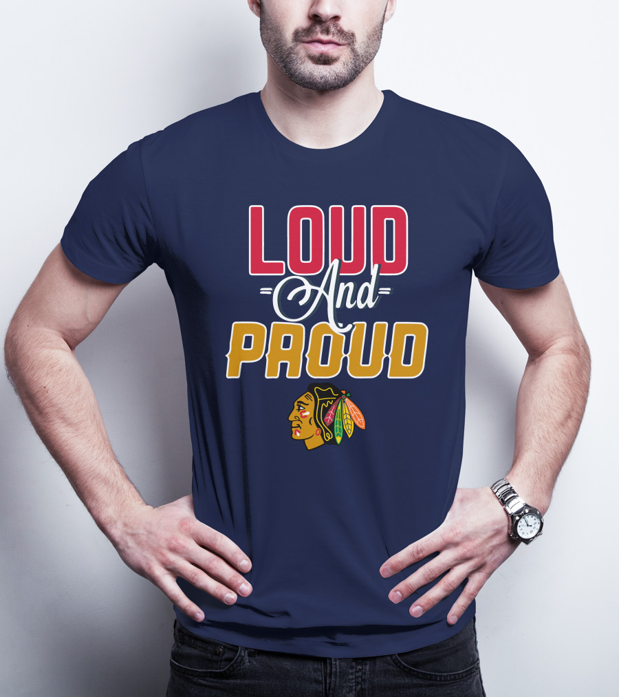 Loud And Proud Chicago Blackhawks T-Shirt