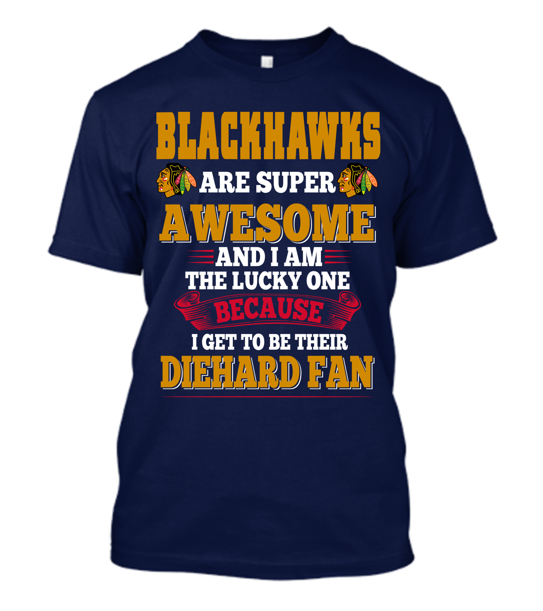Blackhawks Super Awesome Diehard Fan Lucky One T-Shirt