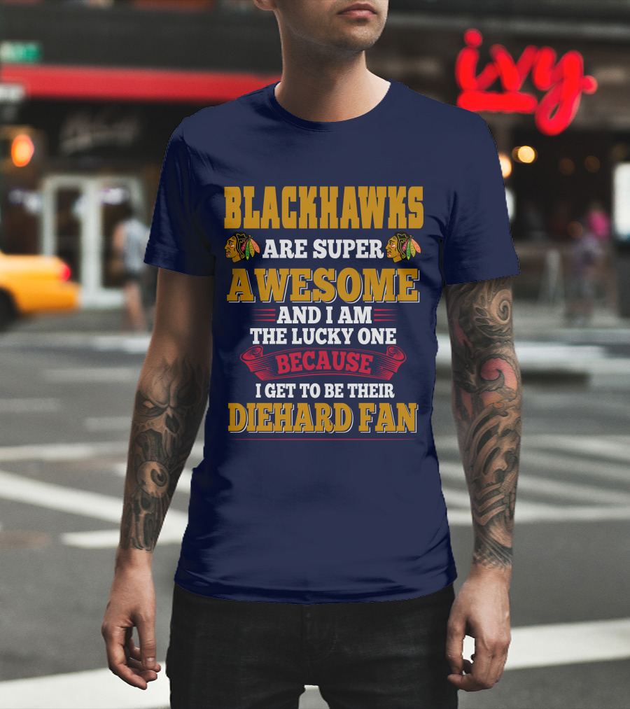 Blackhawks Super Awesome Diehard Fan Lucky One T-Shirt