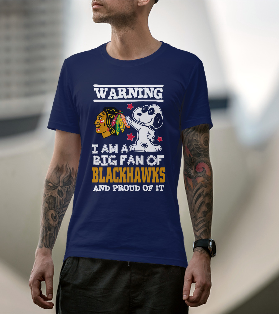 Warning I Am A Big Fan Of Blackhawks And Proud Of It T-Shirt