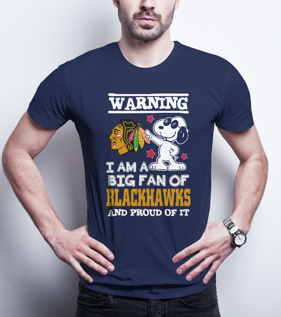 Warning I Am A Big Fan Of Blackhawks And Proud Of It T-Shirt