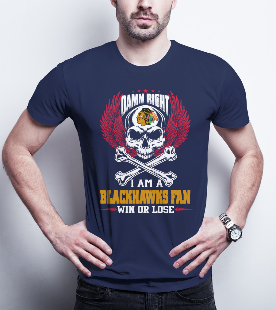Damn Right I Am A Blackhawks Fan Win Or Lose T-Shirt