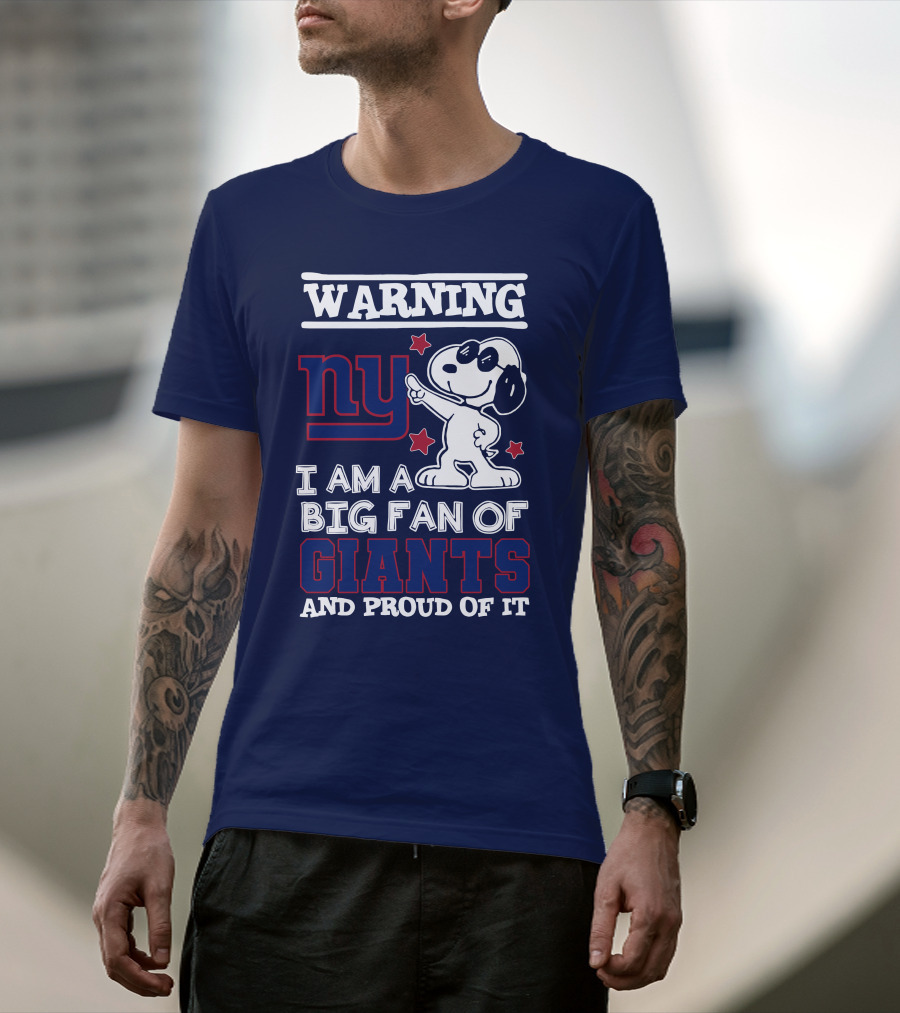 Warning Ny I Am A Big Fan Of Giants And Proud Of It T-Shirt
