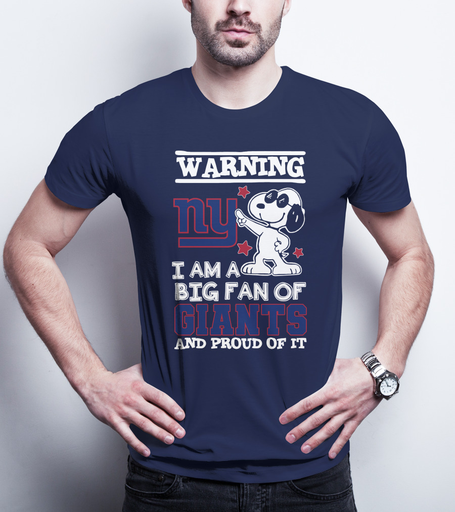 Warning Ny I Am A Big Fan Of Giants And Proud Of It T-Shirt