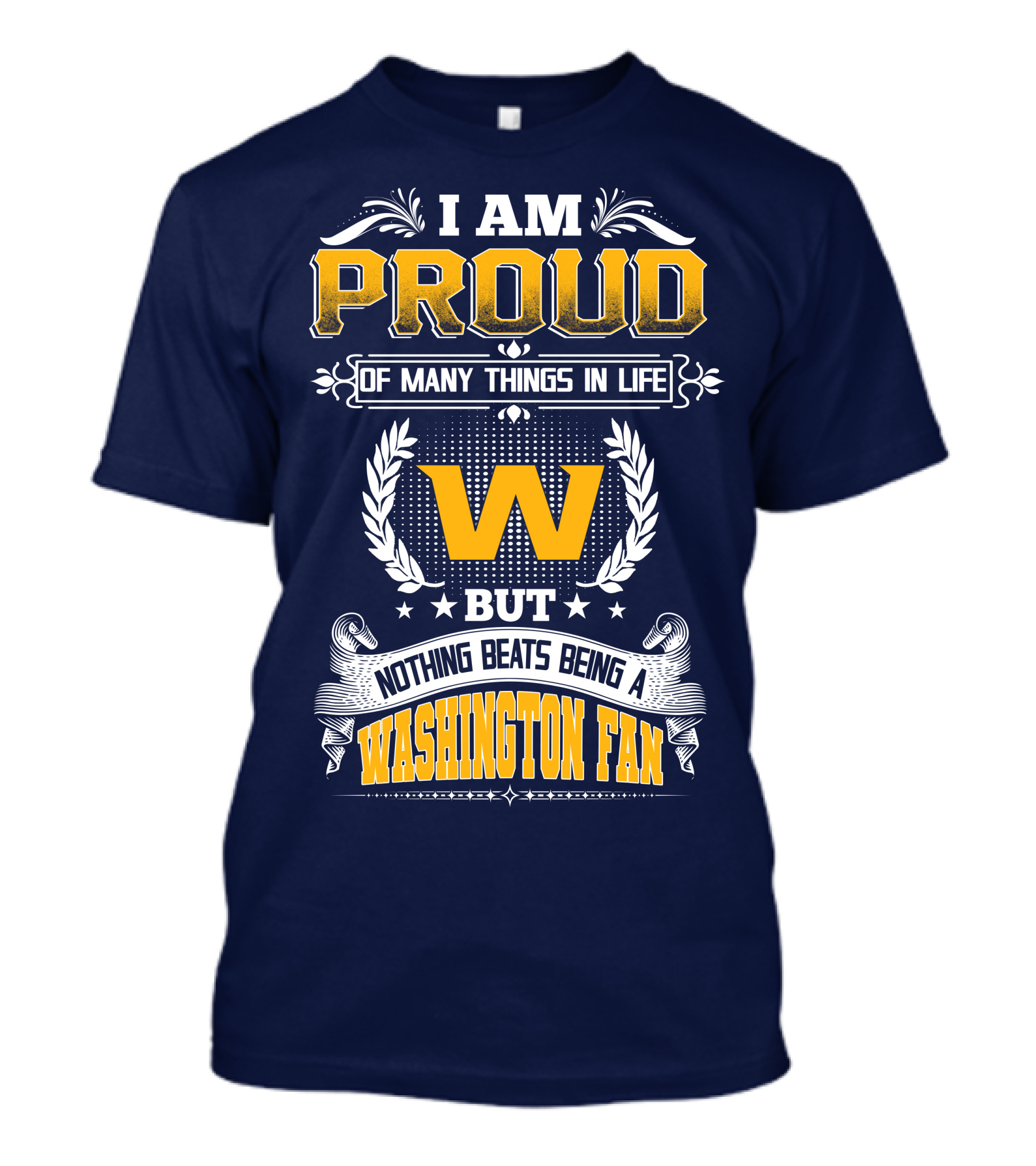 I Am Proud Of Many Things In Life But Nothing Beats Being A Washington Fan T-Shirt