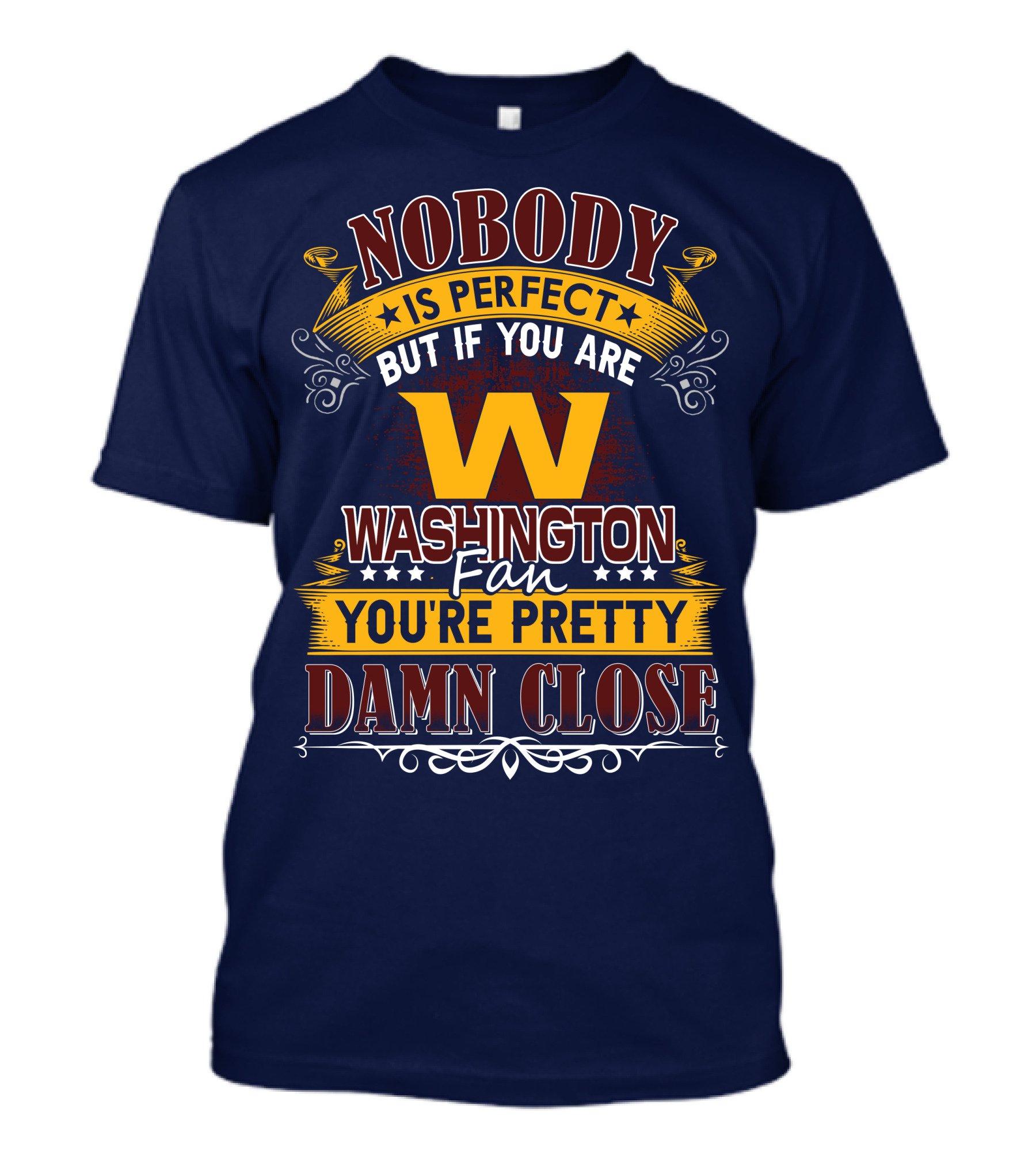 Nobody Is Perfect But If You Are Washington Fan You're Pretty Damn Close T-Shirt