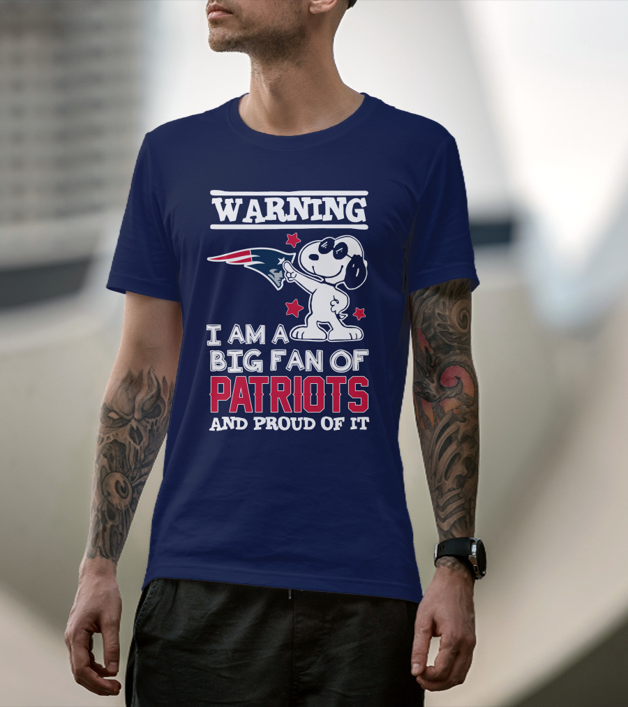 Warning I Am A Big Fan Of New England Patriots And Proud Of It T-Shirt