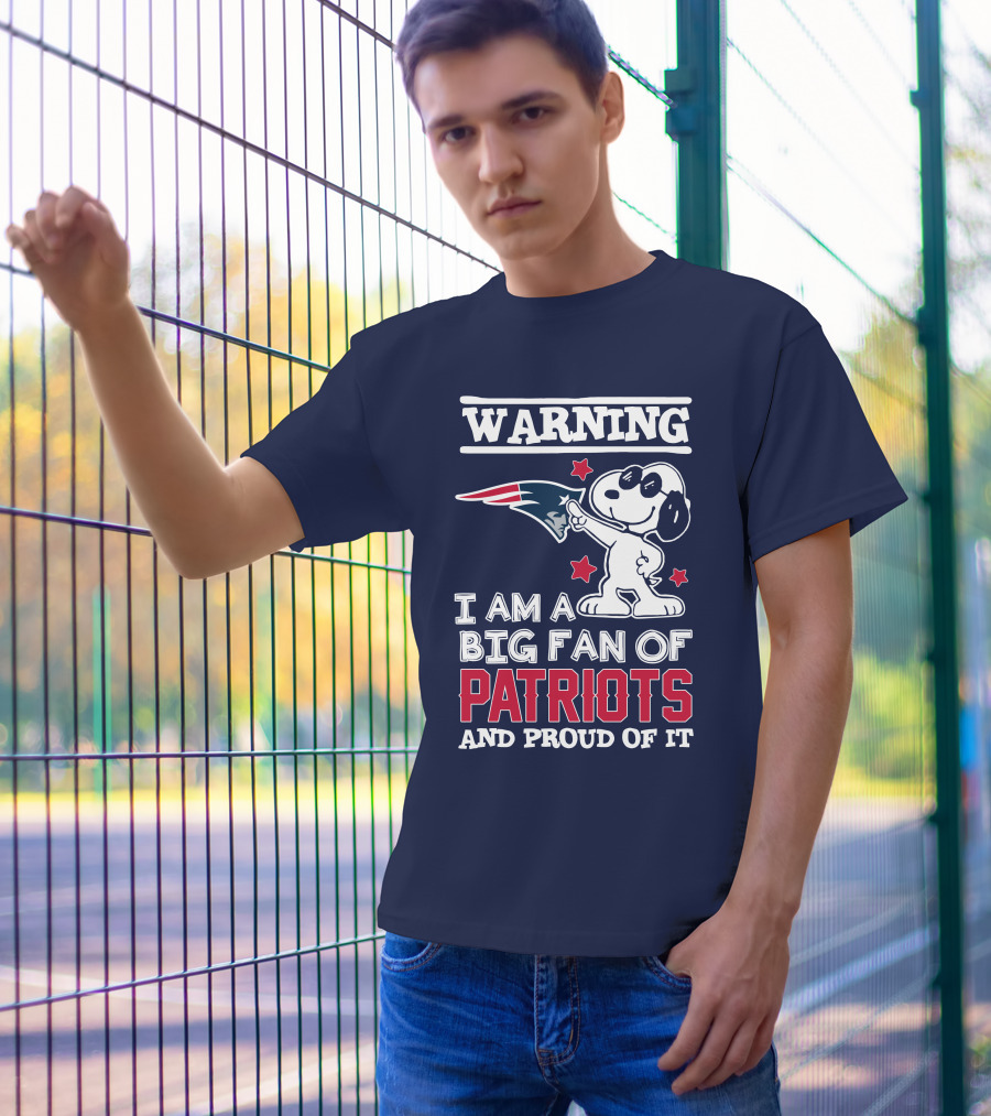 Warning I Am A Big Fan Of New England Patriots And Proud Of It T-Shirt